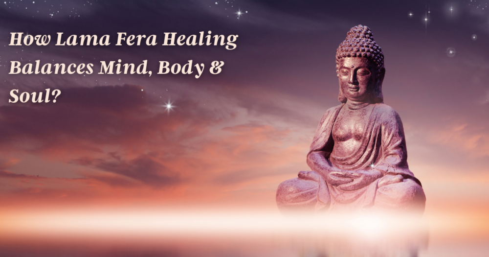 How Lama Fera Healing Can Benefit Your Mind And Body?