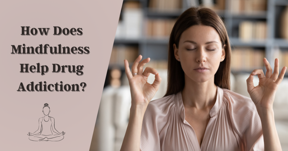 How Does Mindfulness Help Drug Addiction?