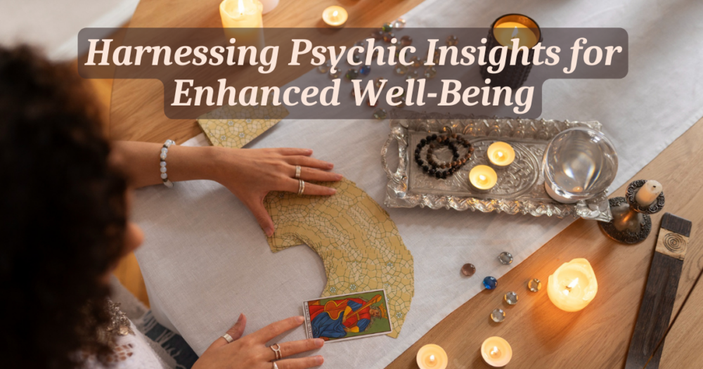 Harnessing Psychic Insights For Enhanced Well-Being