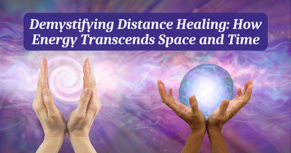 Demystifying Distance Healing: How Energy Transcends Space And Time