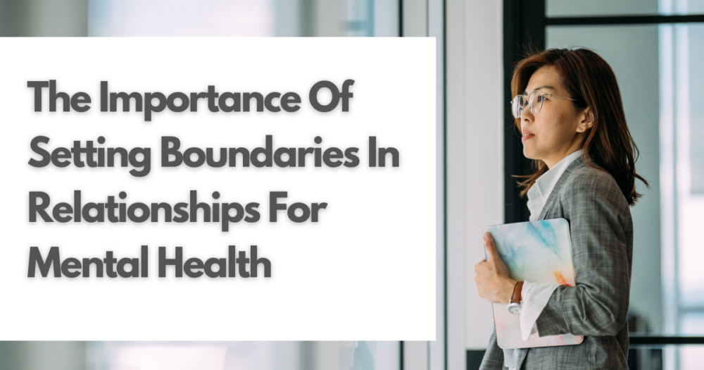 The Importance Of Setting Boundaries In Relationships For Mental Health