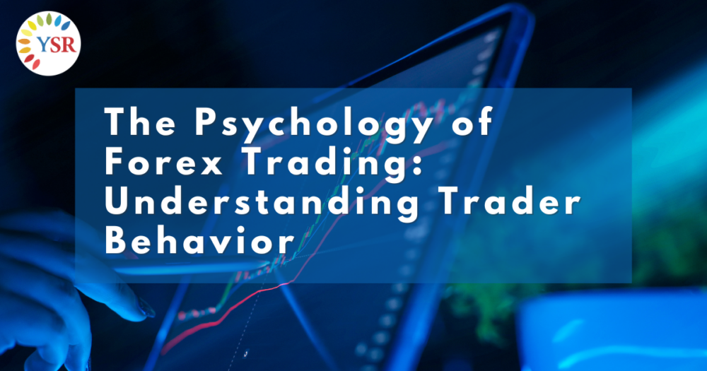 The Psychology Of Forex Trading: Understanding Trader Behavior