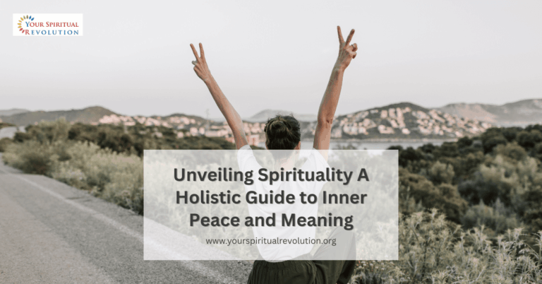Unveiling Spirituality - A Holistic Guide To Inner Peace And Meaning